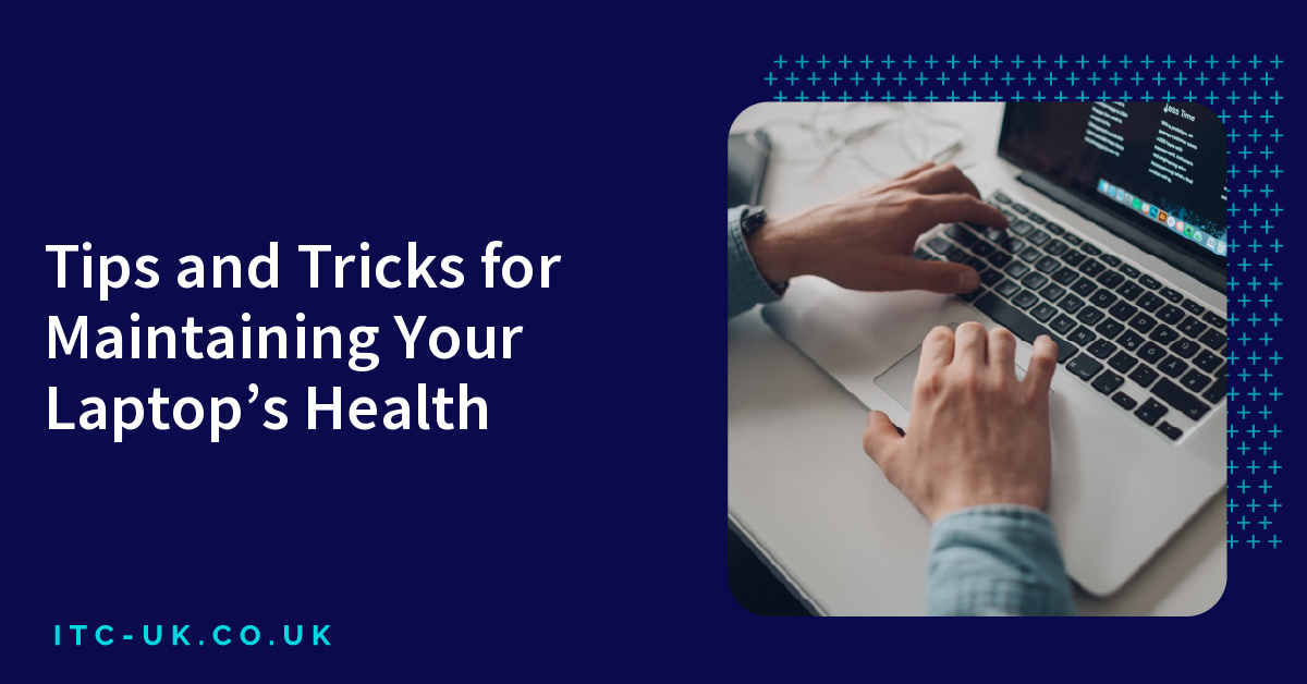 Tips and Tricks for Maintaining Your Laptop's Health