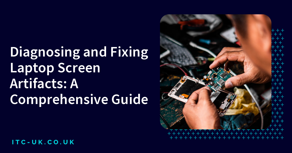 Diagnosing and Fixing Laptop Screen Artifacts: A Comprehensive Guide