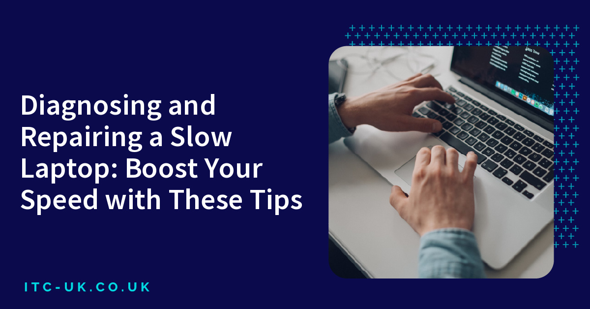 Diagnosing and Repairing a Slow Laptop: Boost Your Speed with These Tips