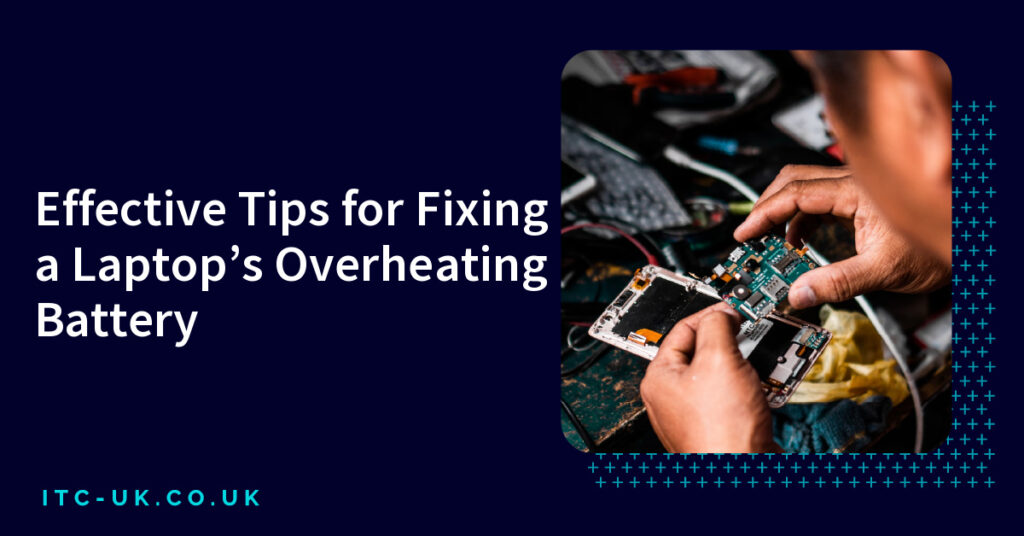 Effective Tips for Fixing a Laptop's Overheating Battery