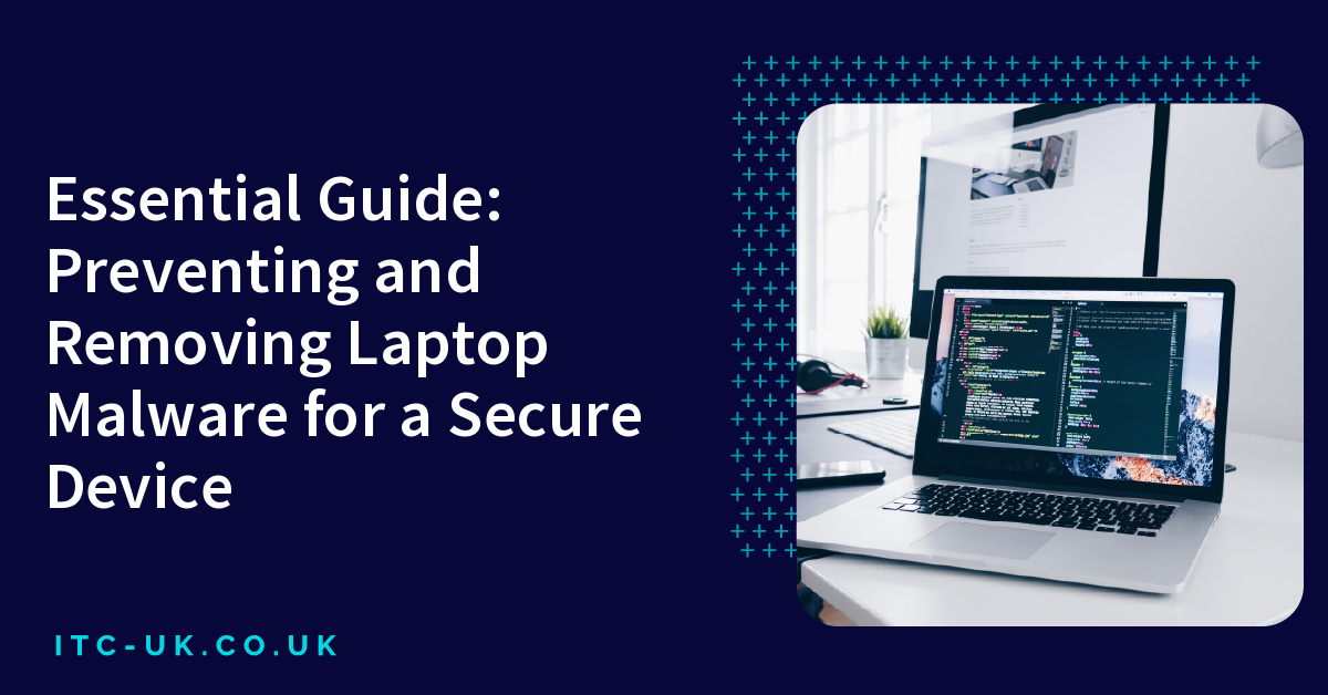 Essential Guide: Preventing and Removing Laptop Malware for a Secure Device