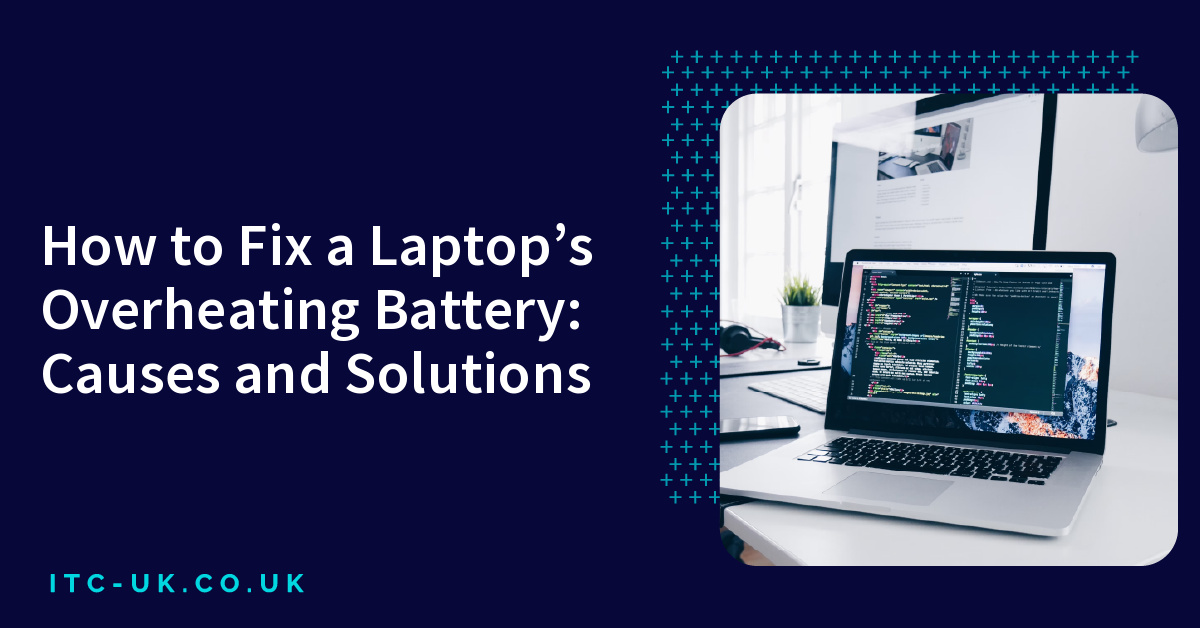 How to Fix a Laptop's Overheating Battery: Causes and Solutions