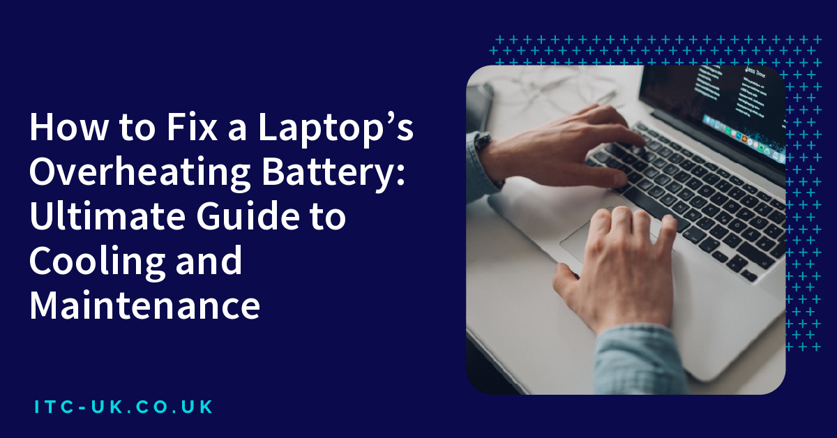 How to Fix a Laptop's Overheating Battery: Ultimate Guide to Cooling ...