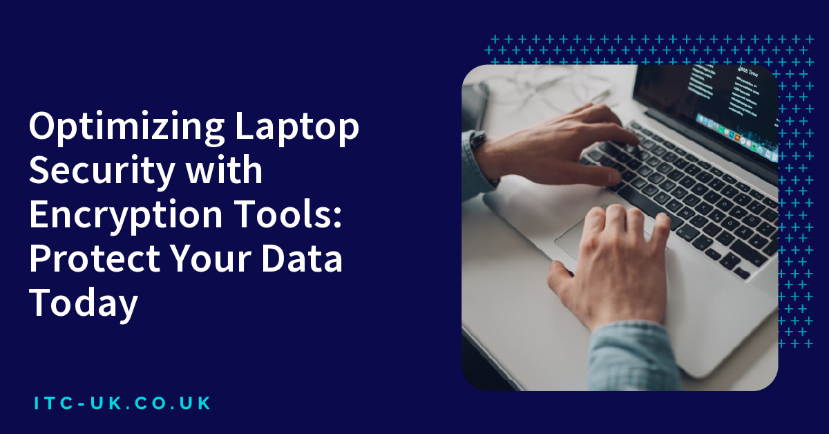 Optimizing Laptop Security with Encryption Tools: Protect Your Data Today
