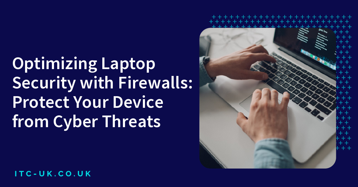 Optimizing Laptop Security with Firewalls: Protect Your Device from Cyber Threats