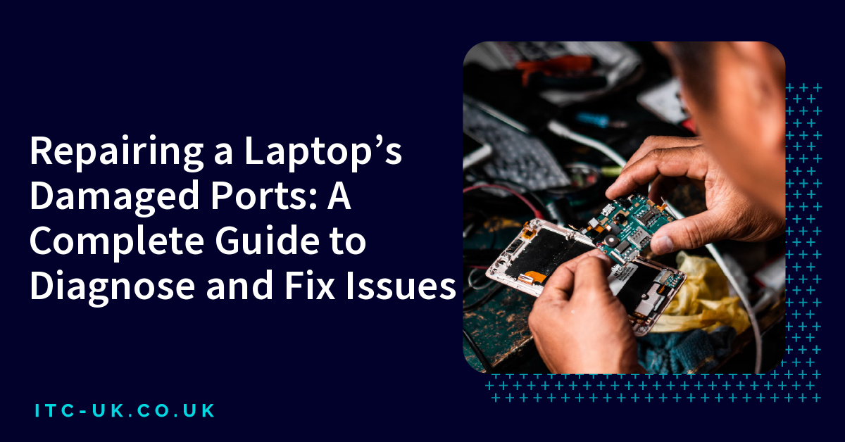 Repairing a Laptop's Damaged Ports: A Complete Guide to Diagnose and ...