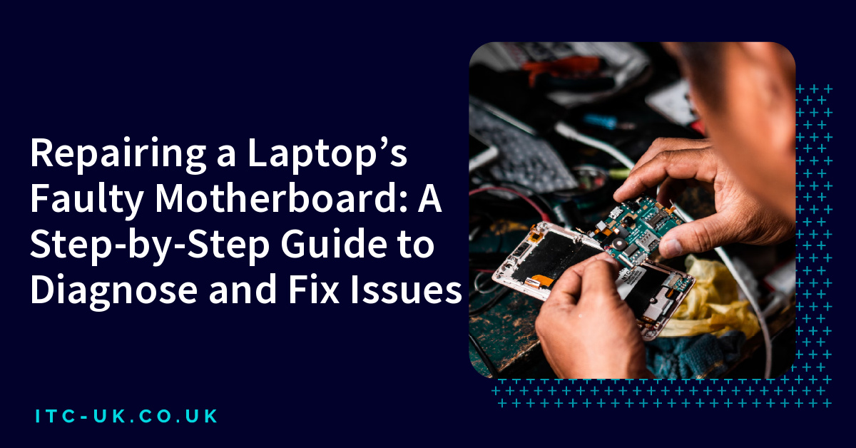Repairing a Laptop's Faulty Motherboard: A Step-by-Step Guide to ...